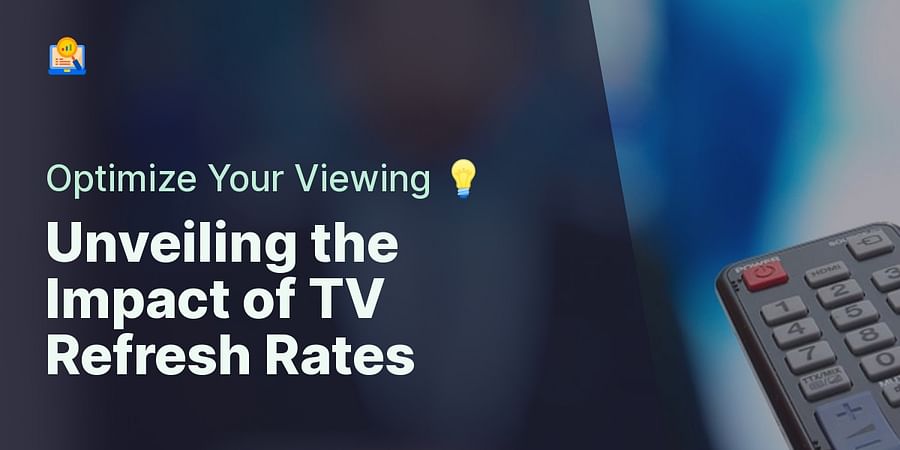 How TV Refresh Rates Affect Your Viewing: A Detailed Guide