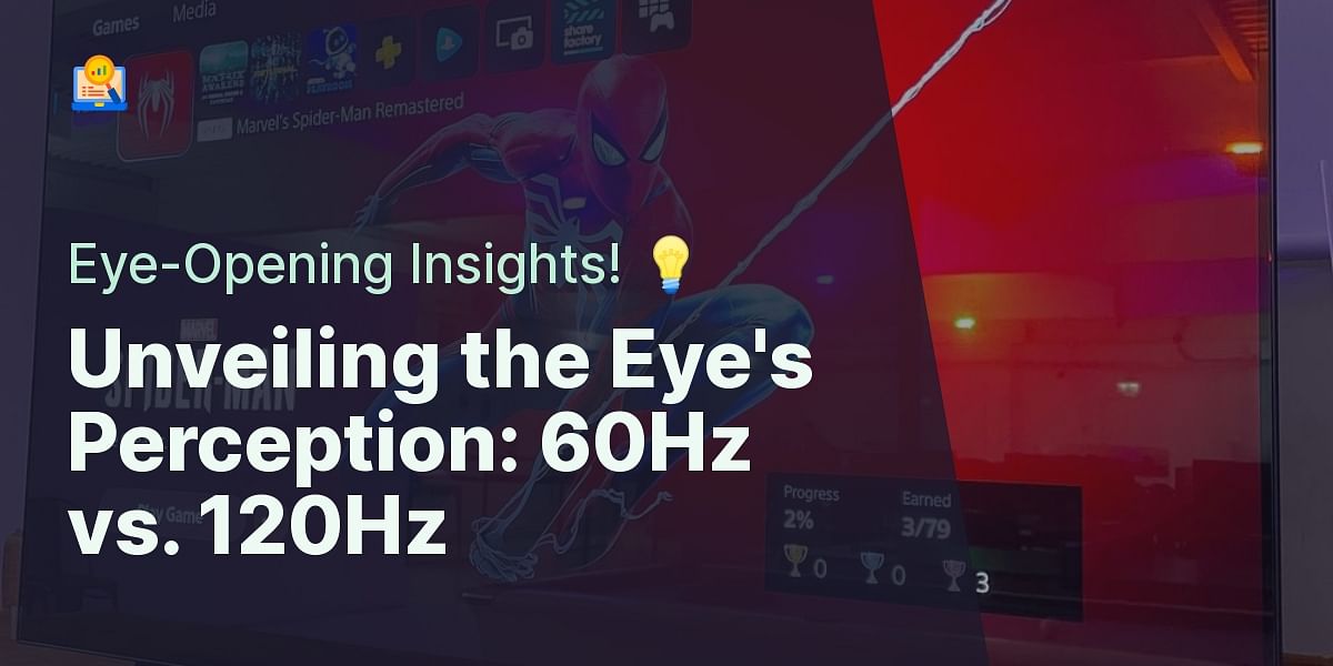 The Truth About 60Hz vs. 120Hz: The Impact on Human Eye Perception