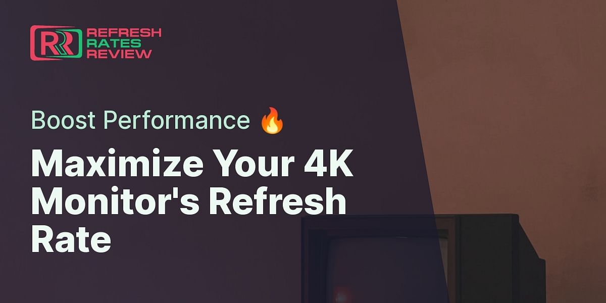 Optimizing Your 4K Monitor's Refresh Rate | Refresh Rates Review